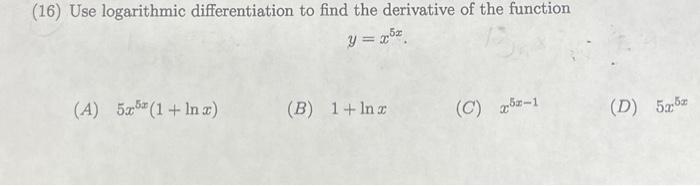 Solved (16) Use logarithmic differentiation to find the | Chegg.com