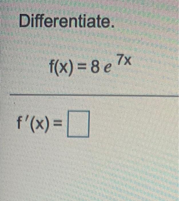 Solved Differentiate. 3x f(x) = e f'(x) = 0 Differentiate. | Chegg.com