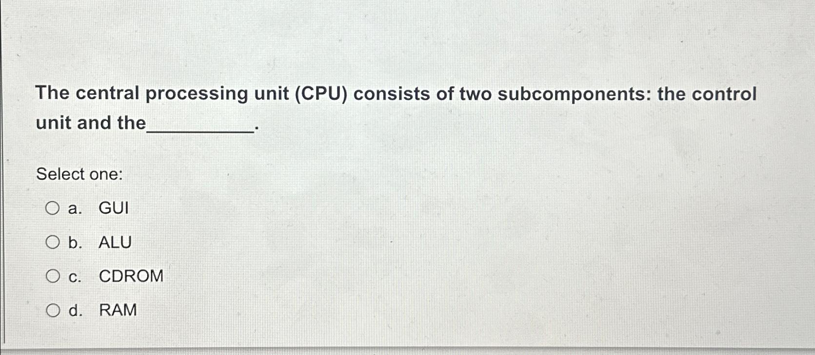 Solved The central processing unit (CPU) ﻿consists of two | Chegg.com