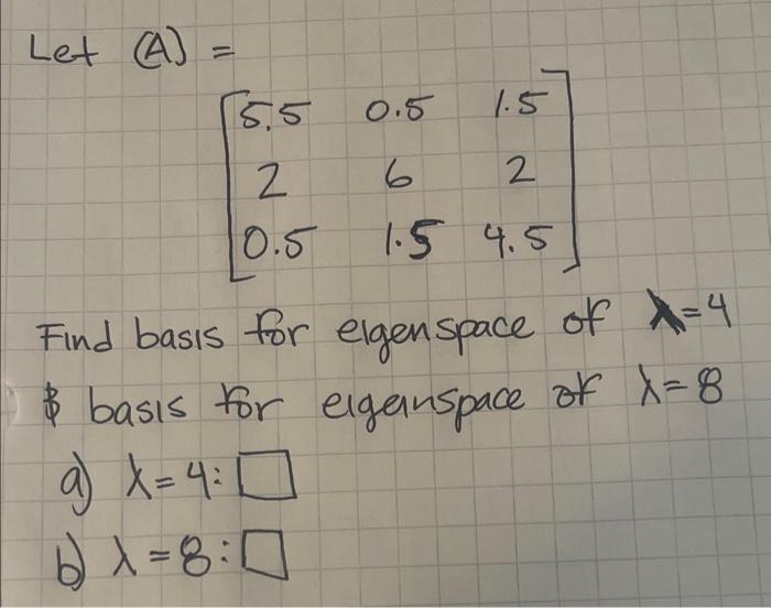 Solved ⎣⎡5.520.50.561.51.524.5⎦⎤ Let (A)= Find basis for | Chegg.com