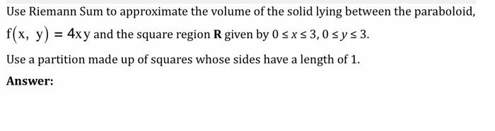 Solved Use Riemann Sum to approximate the volume of the | Chegg.com