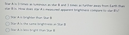 Solved Star A is 3 ﻿times as luminous as star B and 3 ﻿times | Chegg.com