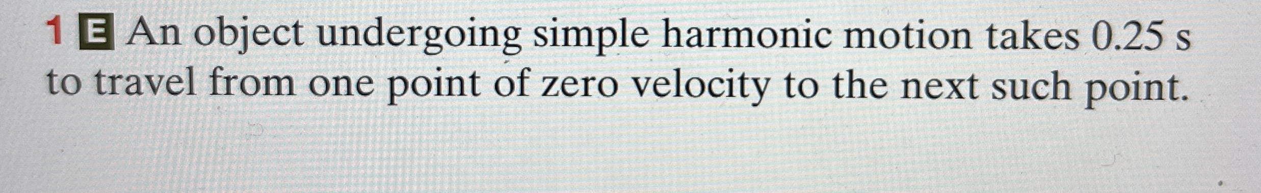 Solved 1 ﻿E An object undergoing simple harmonic motion | Chegg.com