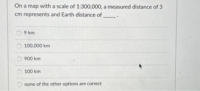 Solved On a map with a scale of 1:300,000, a measured | Chegg.com