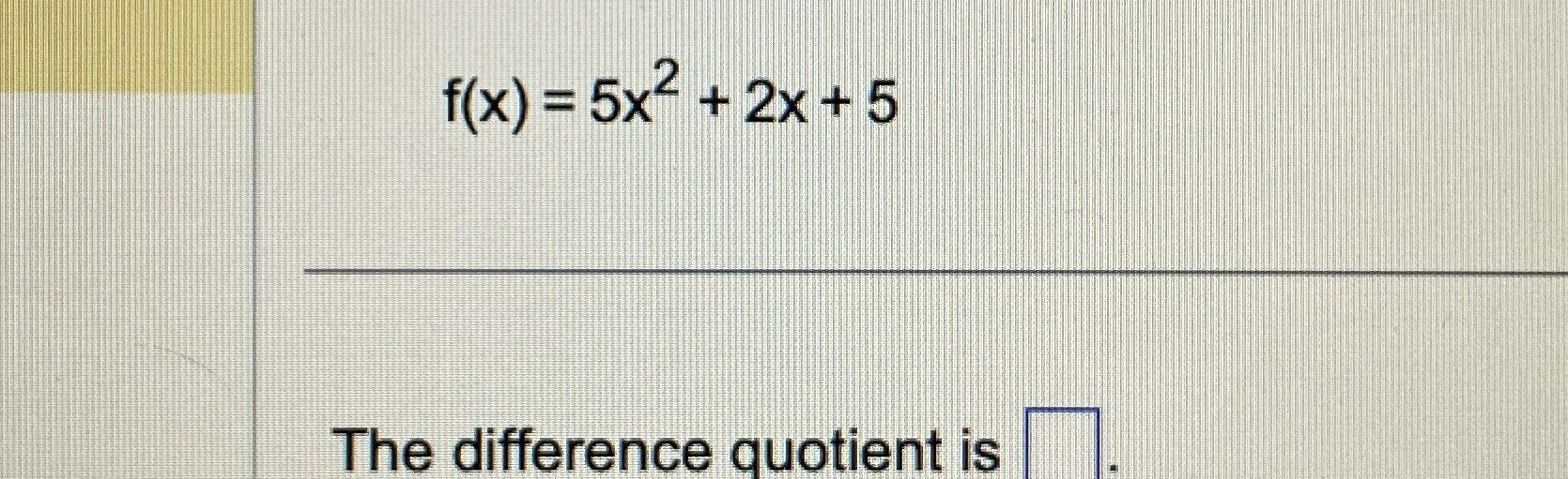 Solved f(x)=5x2+2x+5The difference quotient is | Chegg.com