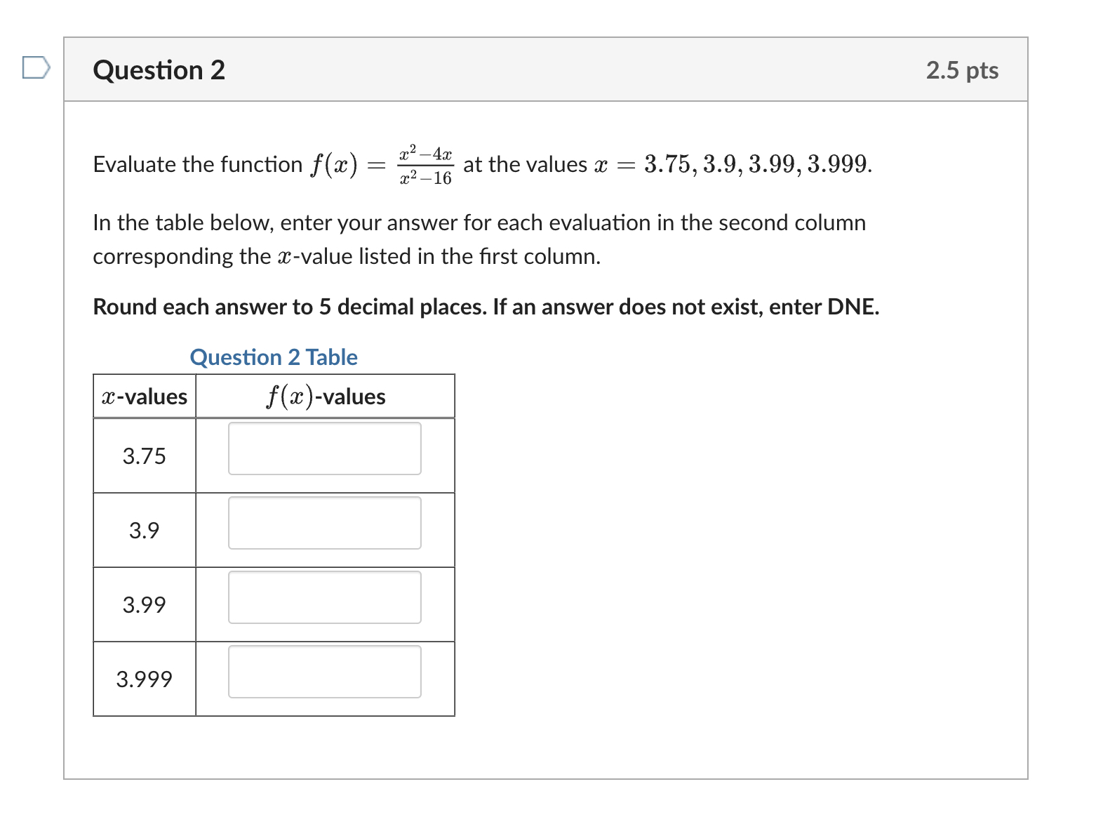 Solved Question 22.5ptsEvaluate the function f(x)=x2-4xx2-16 | Chegg.com