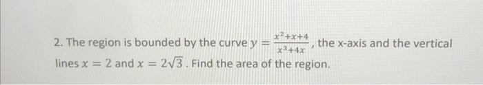 Solved 2. The region is bounded by the curve y = x²+x+4 | Chegg.com