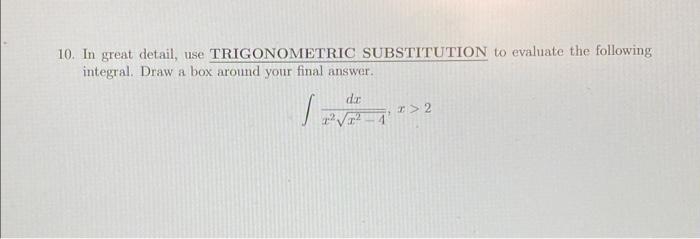 Solved 10. In great detail, use TRIGONOMETRIC SUBSTITUTION | Chegg.com