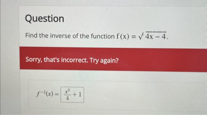 Solved Find the inverse of the function f(x)=4x−4. Sorry, | Chegg.com
