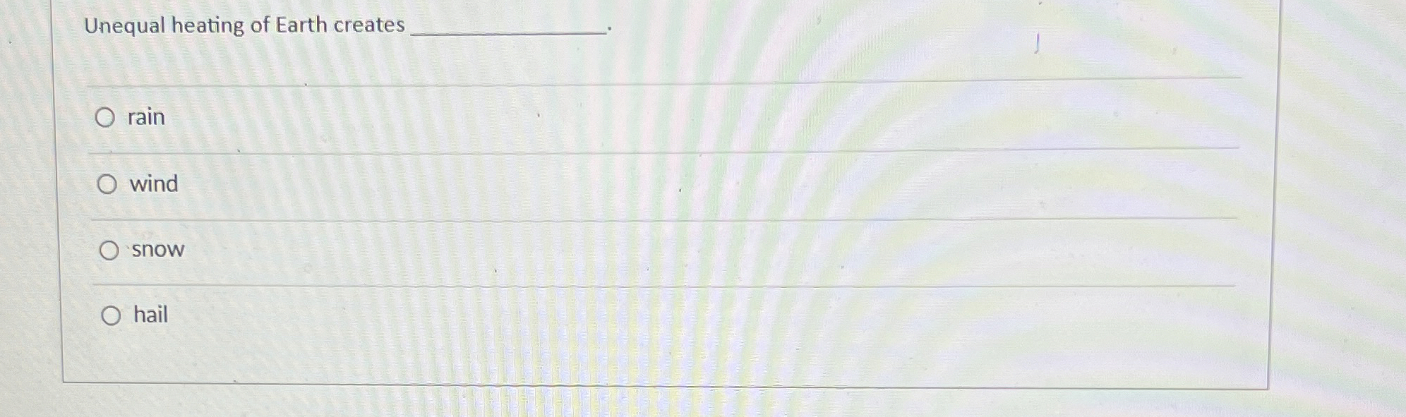 Solved Unequal heating of Earth createsrainwindsnowhail | Chegg.com