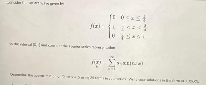 Solved Consider the square wave given by f(x)=⎩⎨⎧0100≤x≤4141 | Chegg.com