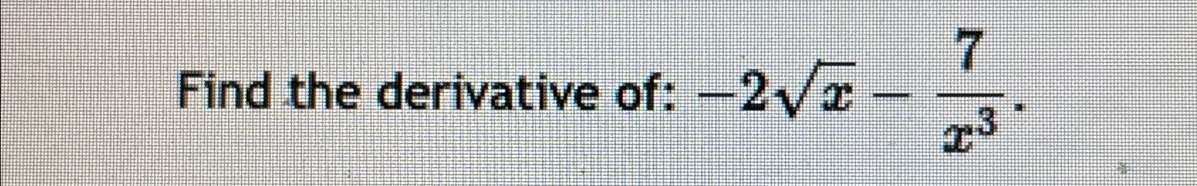 Solved Find the derivative of: -2x2-7x3 | Chegg.com