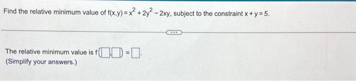 Solved Find the relative minimum value of f(x,y)=x2+2y2−2xy, | Chegg.com