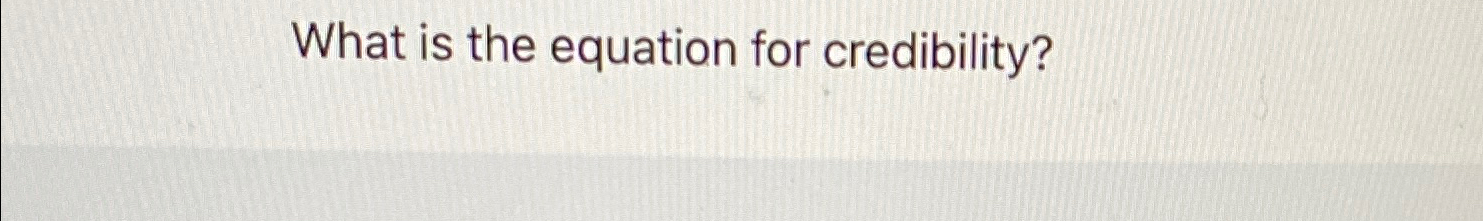 What is the equation for credibility? | Chegg.com