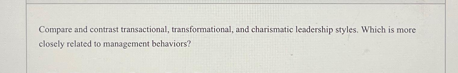 Solved Compare and contrast transactional, transformational, | Chegg.com