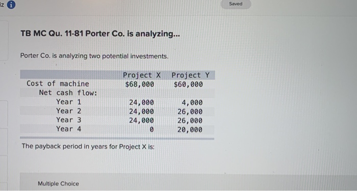 Solved iz Saved TB MC Qu. 11-81 Porter Co. is analyzing... | Chegg.com Solved iz Saved TB MC Qu. 11-81 Porter Co. is analyzing... | Chegg.com