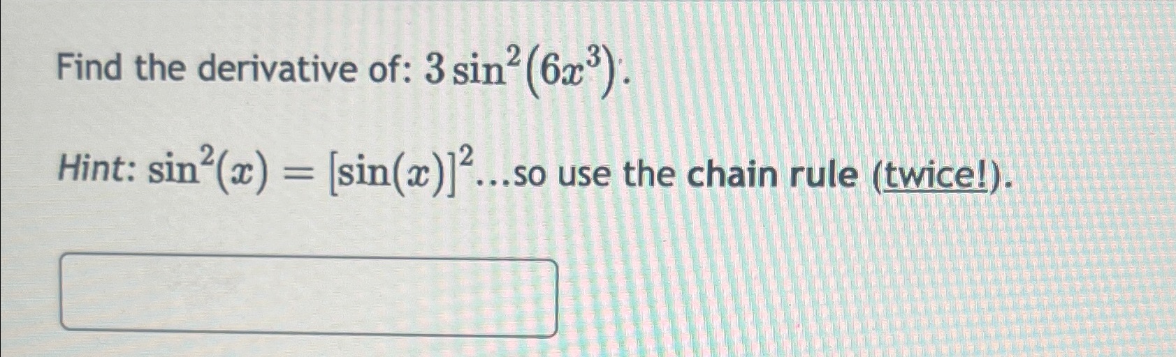 Solved Find the derivative of: 3sin2(6x3).Hint: | Chegg.com