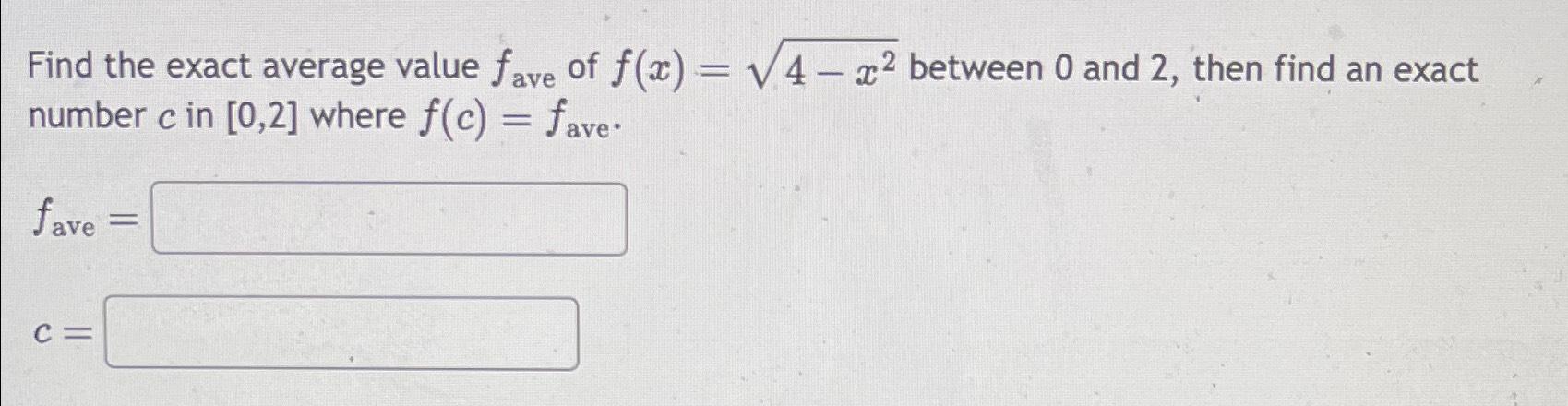 Solved Find the exact average value fave ﻿of f(x)=4-x22 | Chegg.com