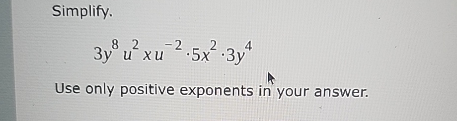 Solved Simplify.3y8u2xu-2*5x2*3y4Use only positive exponents | Chegg.com