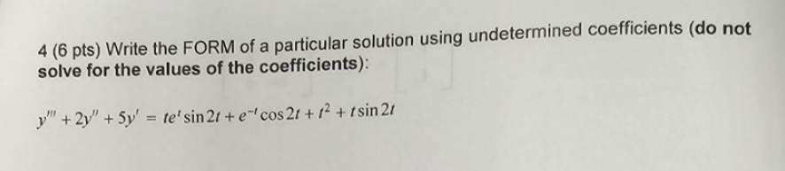 Solved 4 (6 ﻿pts) ﻿Write the FORM of a particular solution | Chegg.com