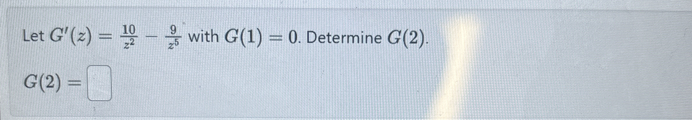 Solved Let G'(z)=10z2-9z5 ﻿with G(1)=0. ﻿Determine | Chegg.com