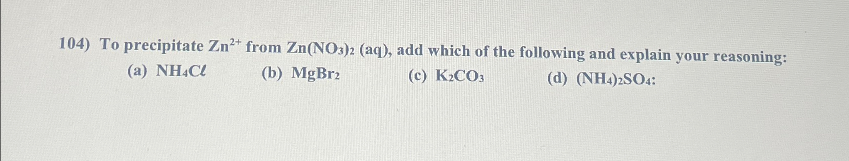 To precipitate Zn2+ ﻿from Zn(NO3)2 (aq), ﻿add which | Chegg.com