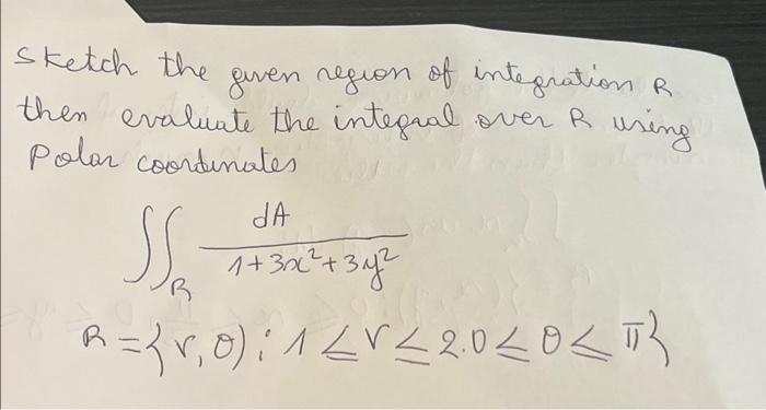 Solved Sketch the given region of integration R then | Chegg.com