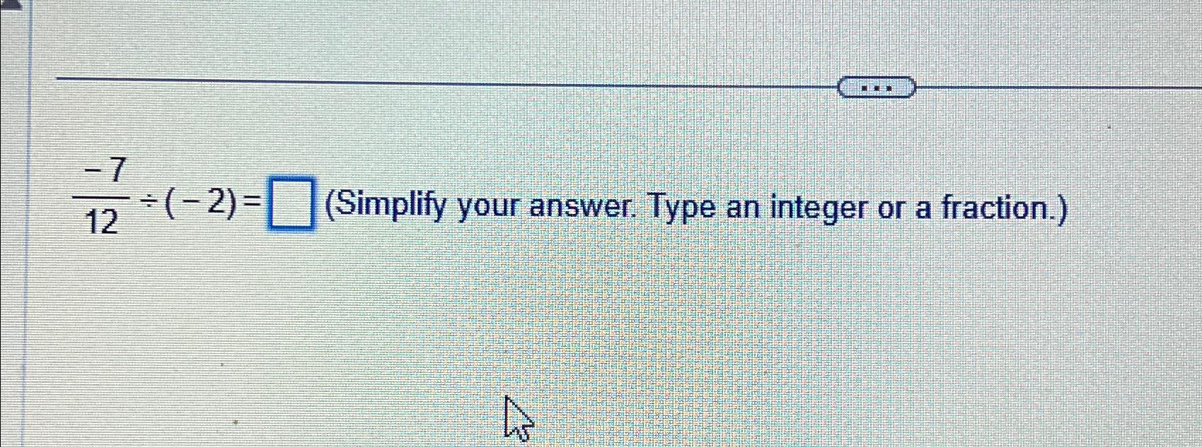 Solved -712÷(-2)=, (Simplify your answer. Type an integer or | Chegg.com