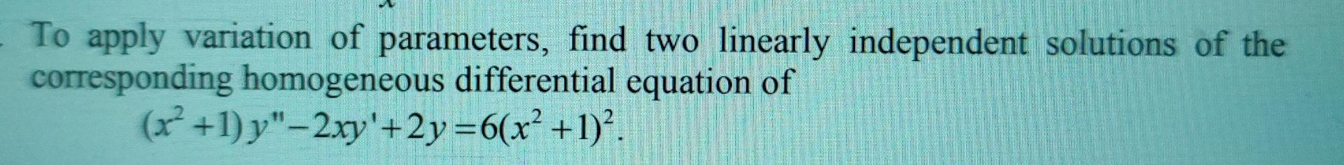 Solved To apply variation of parameters, find two linearly | Chegg.com