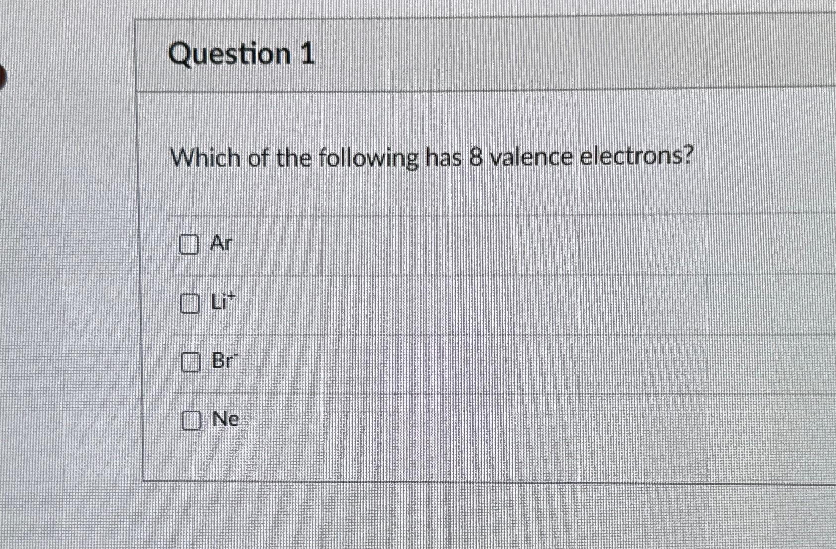 Solved Question 1Which of the following has 8 ﻿valence | Chegg.com