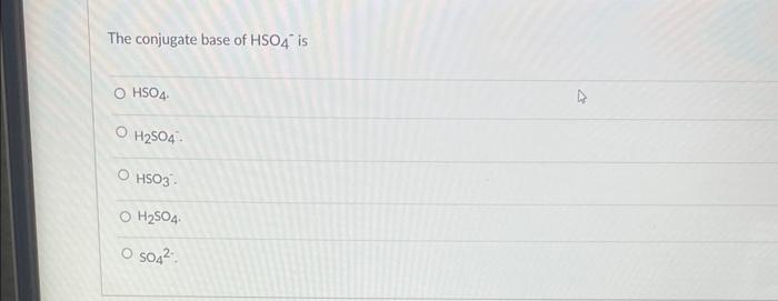 Solved The conjugate base of HSO4−is HSO4 H2SO4. HSO3. | Chegg.com