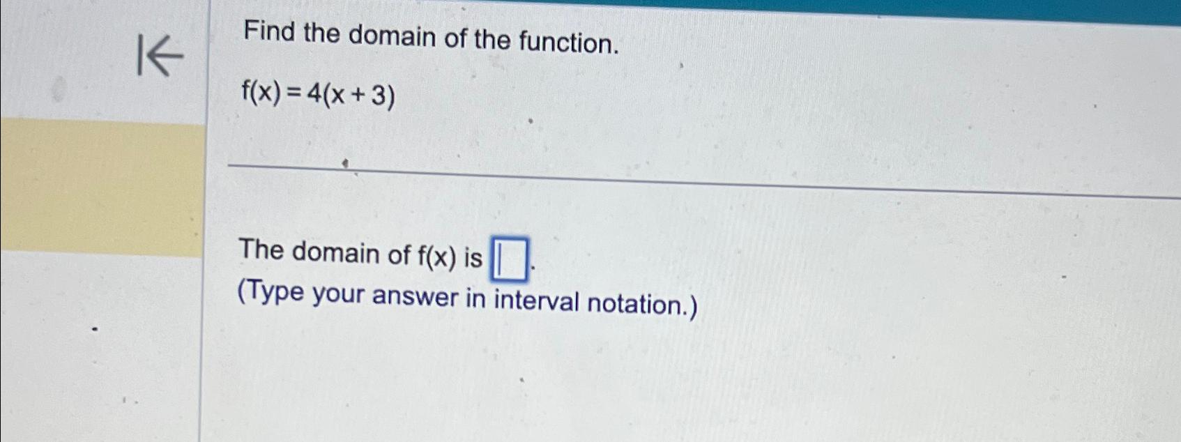 Solved Find the domain of the function.f(x)=4(x+3)The domain | Chegg.com