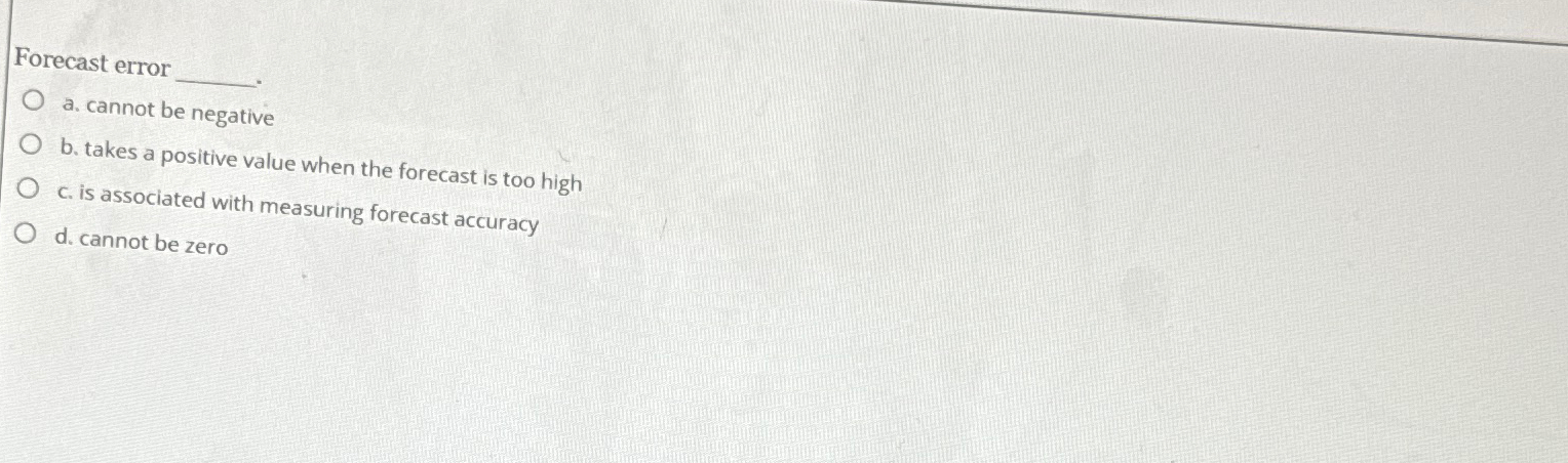 Solved Forecast errora. ﻿cannot be negativeb. ﻿takes a | Chegg.com