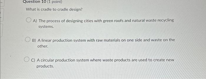 Solved What is cradle to cradle design? A) The process of | Chegg.com