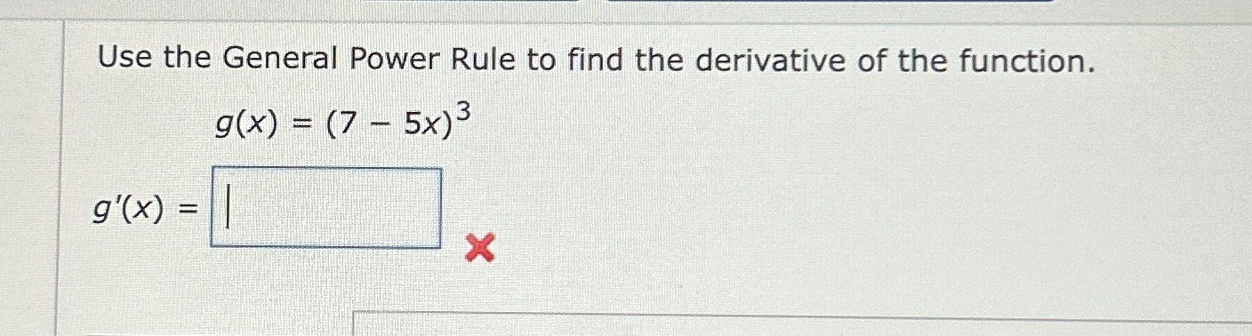 Solved Use the General Power Rule to find the derivative of | Chegg.com