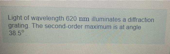Solved a Light of wavelength 620 nm illuminates a | Chegg.com