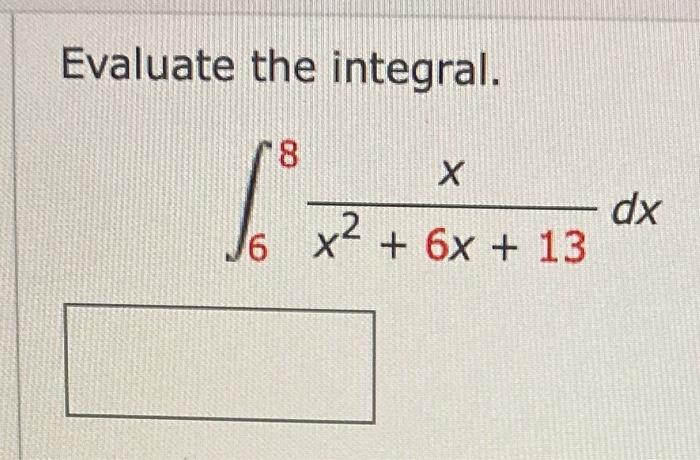 Solved Evaluate the integral. ∫68x2+6x+13xdx | Chegg.com