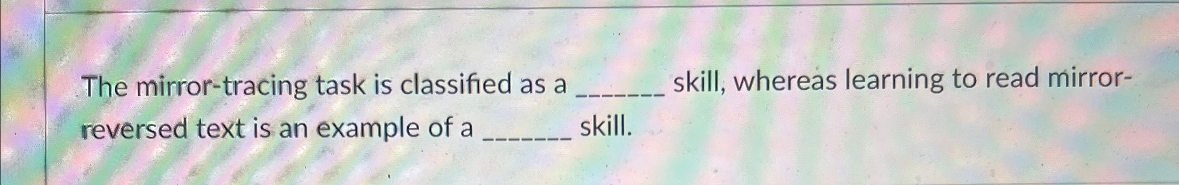 Solved The mirror-tracing task is classified as a q, ﻿skill, | Chegg.com