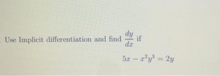 Solved Use Implicit differentiation and find dxdy if | Chegg.com