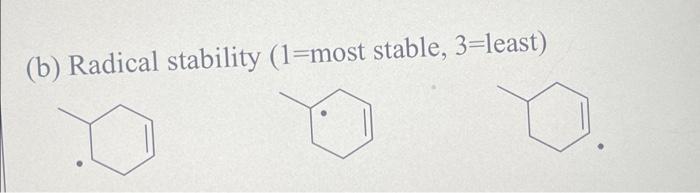 Solved (b) Radical stability (1=most stable, 3=least) | Chegg.com