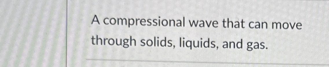 Solved A compressional wave that can move through solids, | Chegg.com