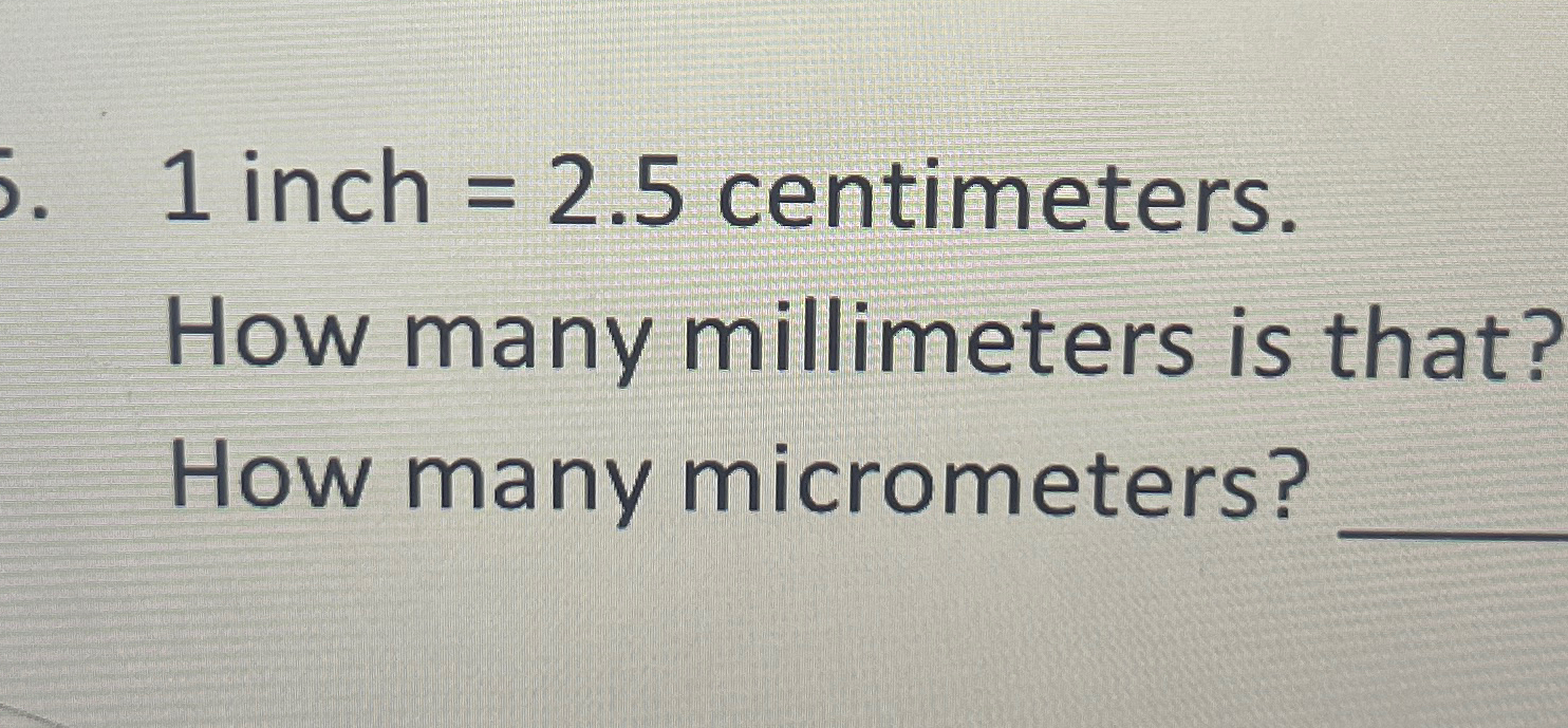 Solved 1 ﻿inch =2.5 ﻿centimeters.How many millimeters is | Chegg.com