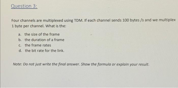 Solved Question 3 : Four channels are multiplexed using TDM. | Chegg.com