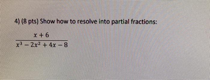 Solved 4) (8 pts) Show how to resolve into partial | Chegg.com