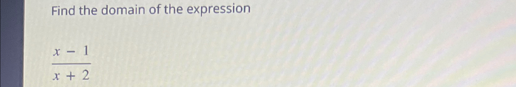 Solved Find the domain of the expressionx-1x+2 | Chegg.com
