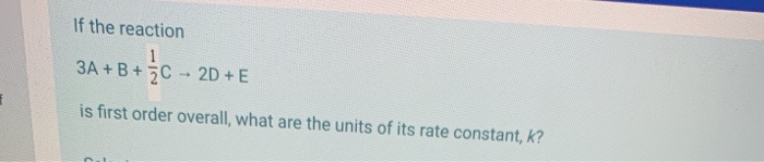 Solved If the reaction 3A + B + 2C + c 2D +E is first order | Chegg.com