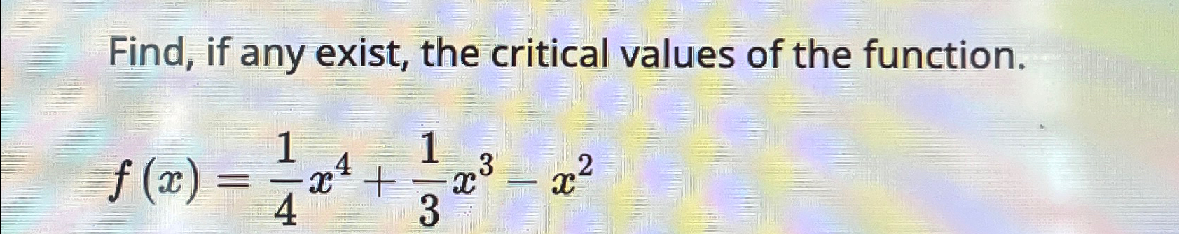 Solved Find, if any exist, the critical values of the | Chegg.com
