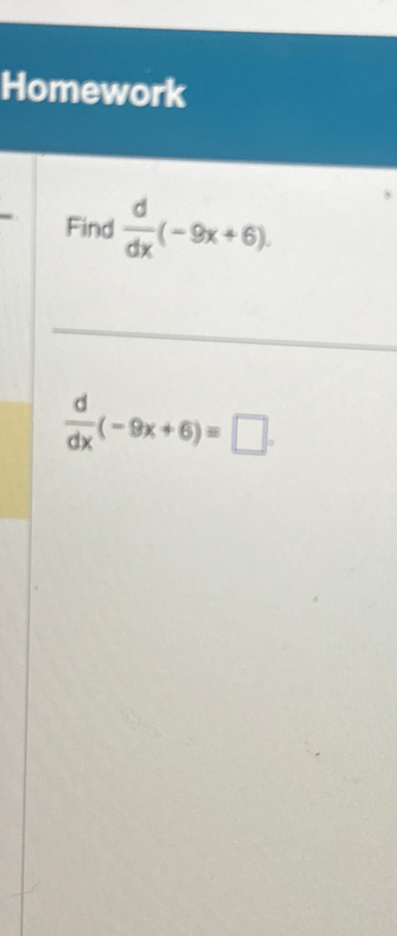 Solved HomeworkFind ddx(-9x+6).ddx(-9x+6)= | Chegg.com