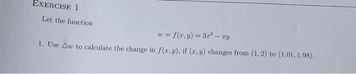 Solved w=f(x,y)=3x2−xy 1. Use w to calculate the change in | Chegg.com