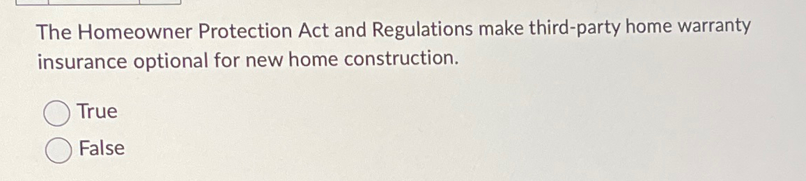 Solved The Homeowner Protection Act and Regulations make | Chegg.com